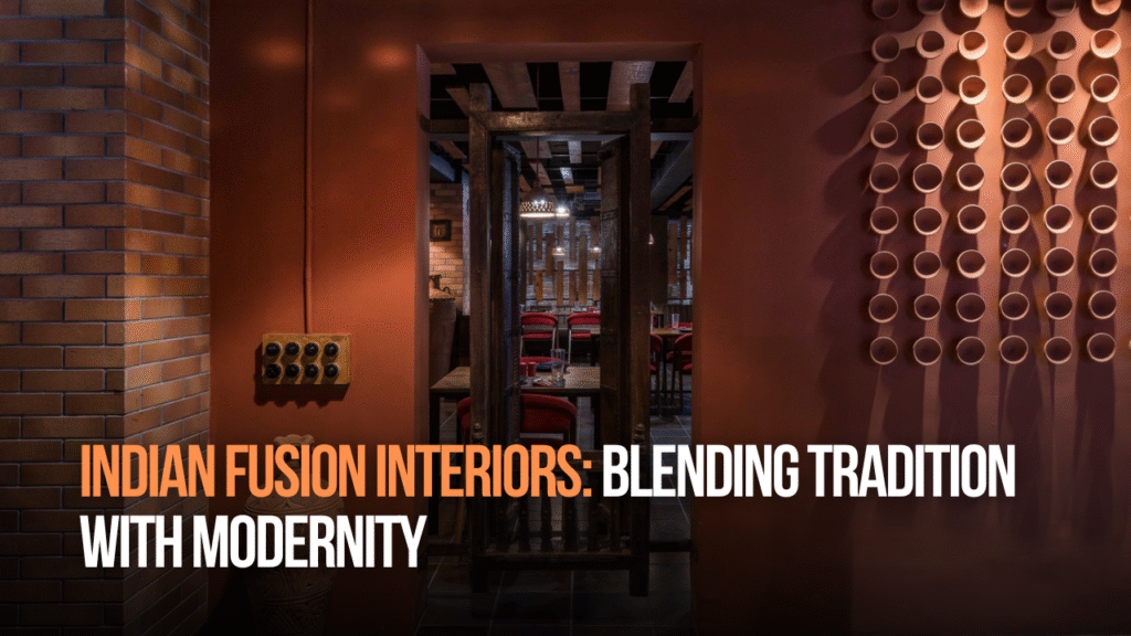 Indian Fusion Interiors: Blending Tradition with Modernity”